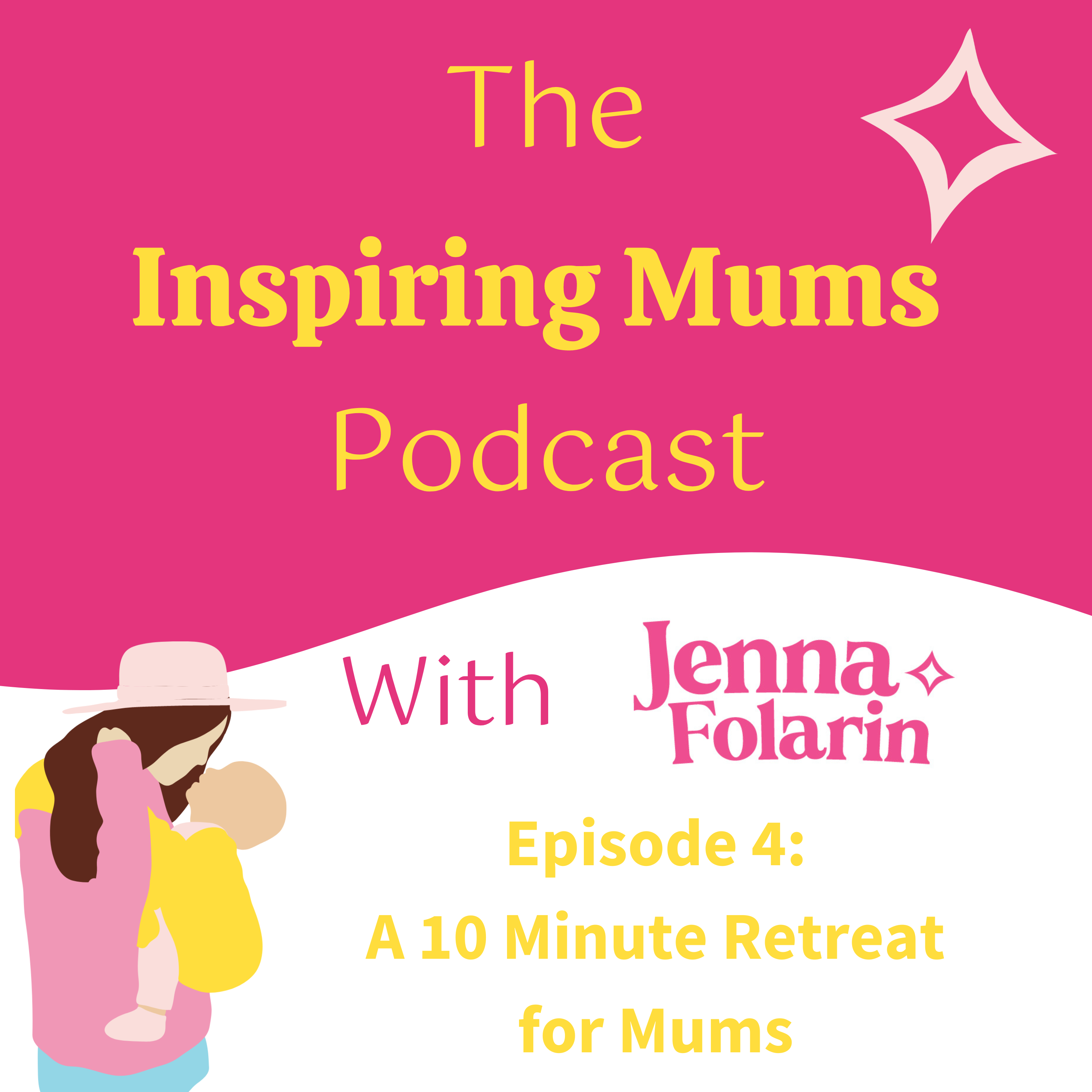S1 Ep4 – A 10 Minute Retreat for Mums – Jenna Folarin